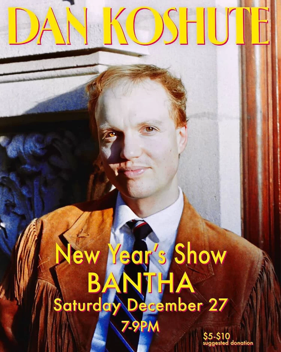 Dan Koshute New Year's Show at Bantha Tea Bar on Sat December 27th ...